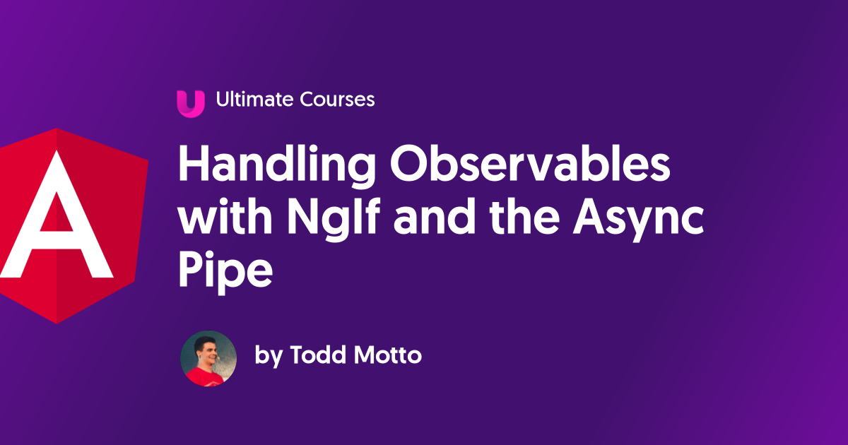 Handling Observables With NgIf And The Async Pipe Ultimate Courses