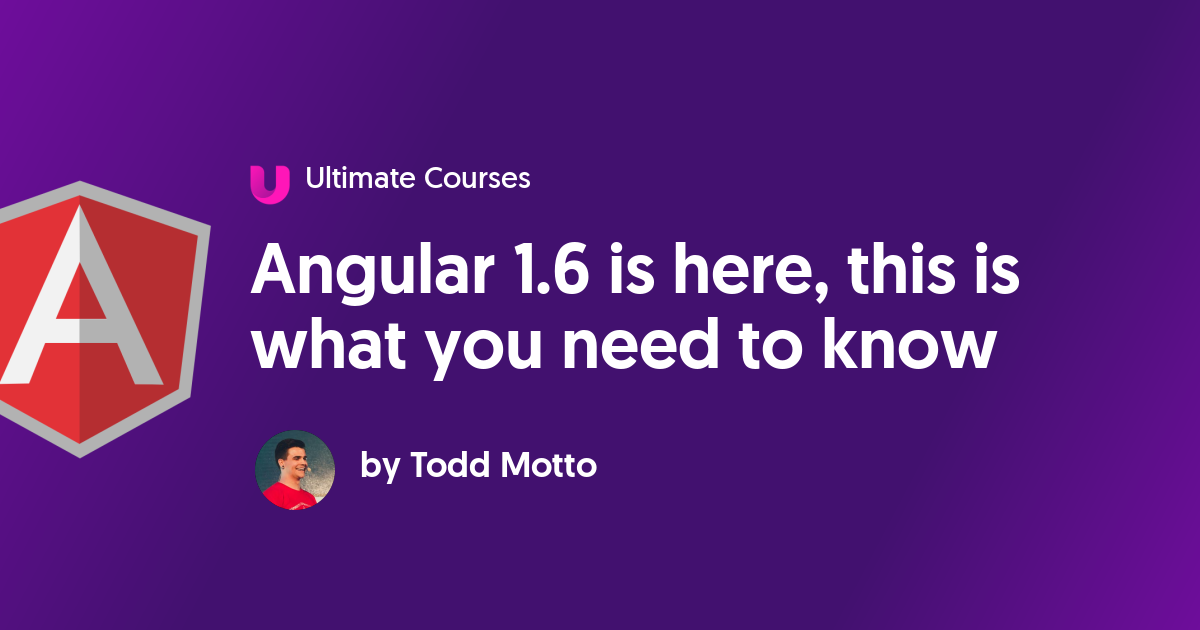 Angular 1.6 is here, this is what you need to know - Ultimate Courses