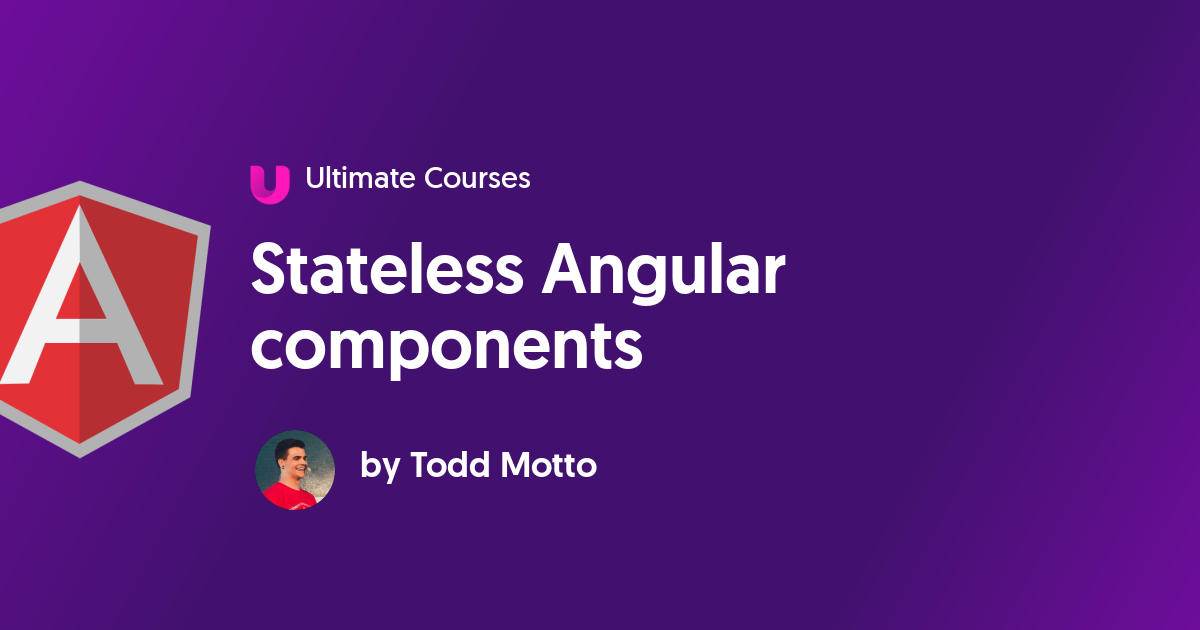 Stateless Angular components - Ultimate Courses Stateless Angular components - Ultimate Courses
