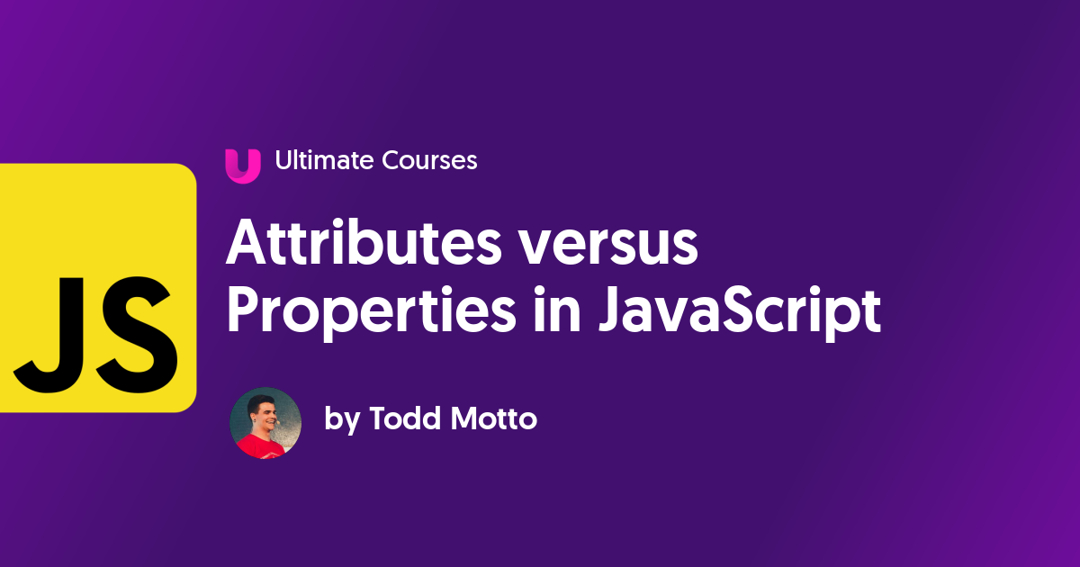 Attributes Versus Properties In JavaScript Ultimate Courses