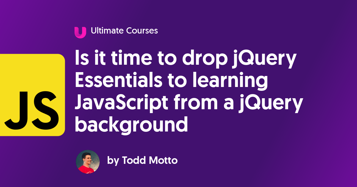 Is it time to drop jQuery Essentials to learning JavaScript from a jQuery background - Ultimate ...